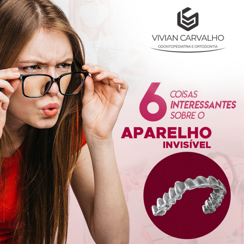 6 Coisas Interessantes Sobre O Aparelho Invisível - Vivian Carvalho
